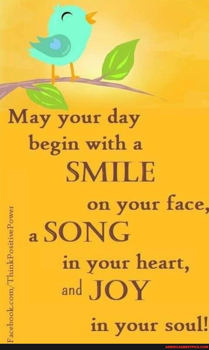 May your day begin with a SMILE on your face, a SONG Facebook.com/ ThinkPositivePower in your ...