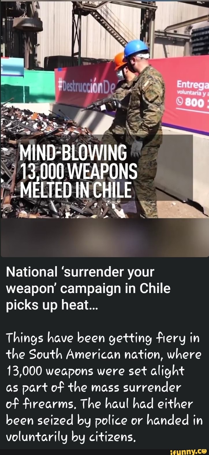 Mw AD MIND-BLOWING 13,000 WEAPONS MELTED IN CHILE National 'surrender ...