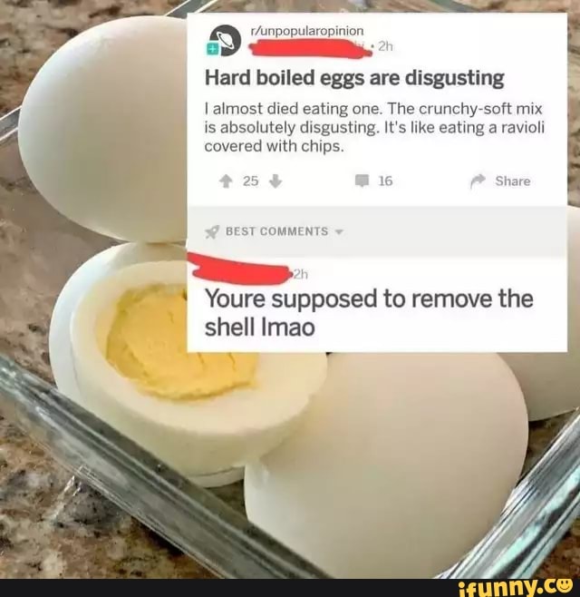 Hard boiled eggs are disgusting almost died eating one. The crunchy ...