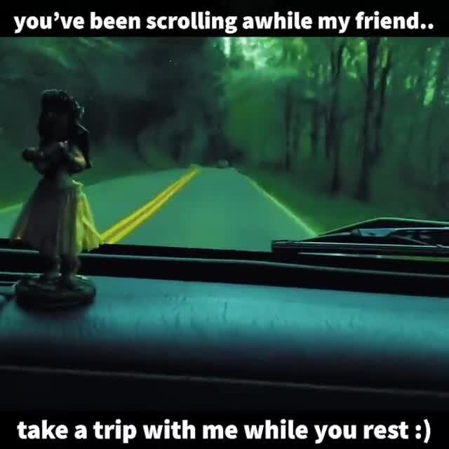 Take a rest from the memes my friend:) - you've been scrolling awhile ...