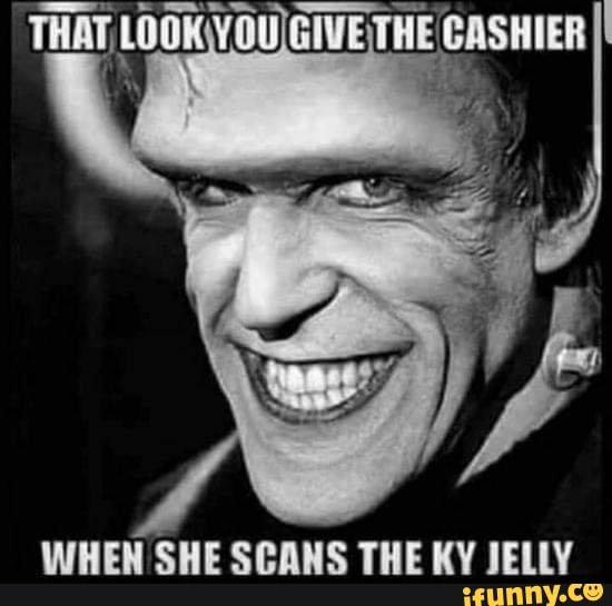 CASHIER WHEN SHE SCANS THE KY JELLY - iFunny