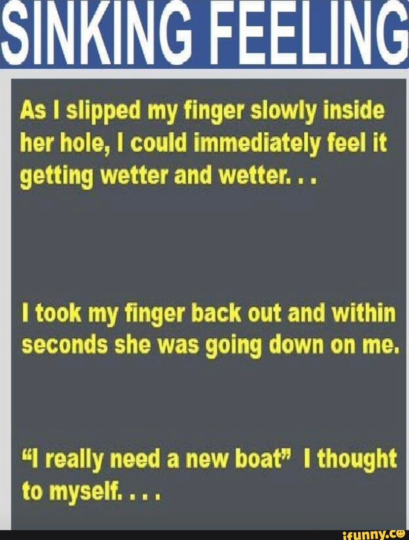 SINKING FEELING As I slipped my finger slowly inside her hole, I could ...