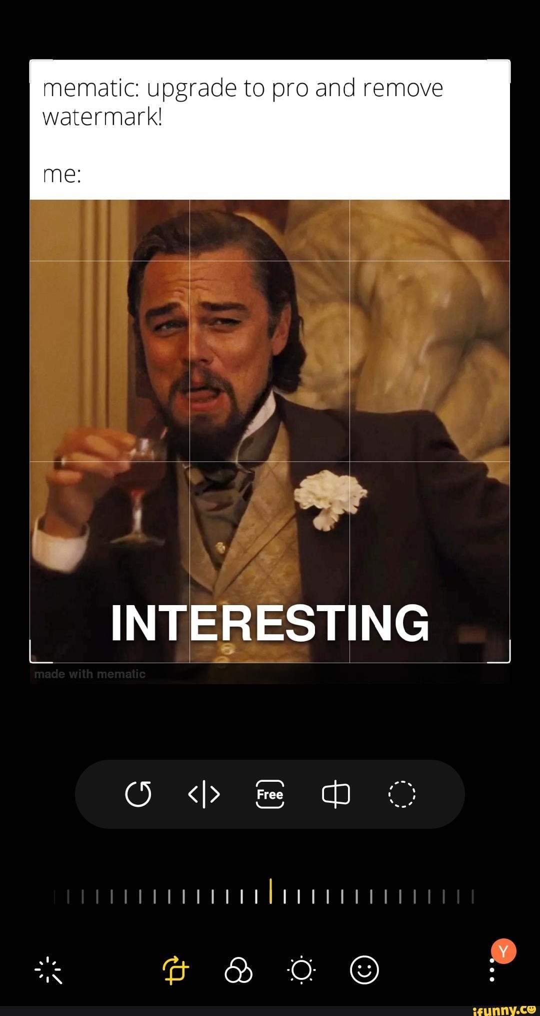 Mematic: upgrade to pro and remove watermark! me: INTERESTING - iFunny