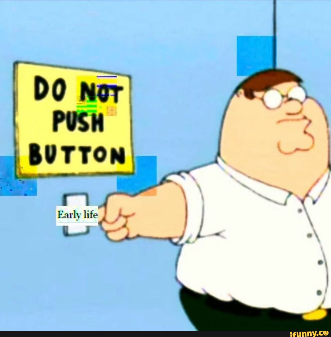 Earlylife memes. Best Collection of funny Earlylife pictures on iFunny