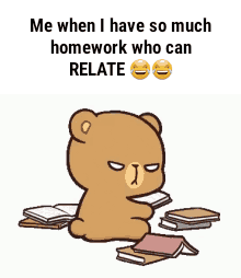 Me when I have so much homework who can RELATE SS - iFunny