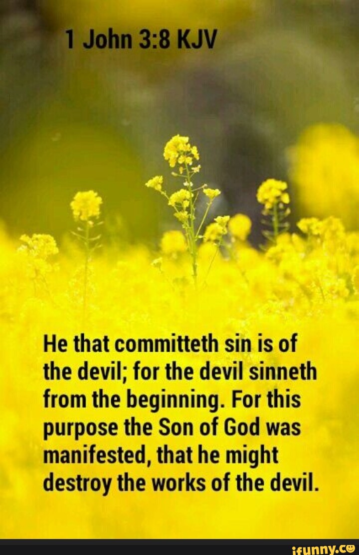 John KJV He that committeth sin is of the devil; for the devil sinneth ...