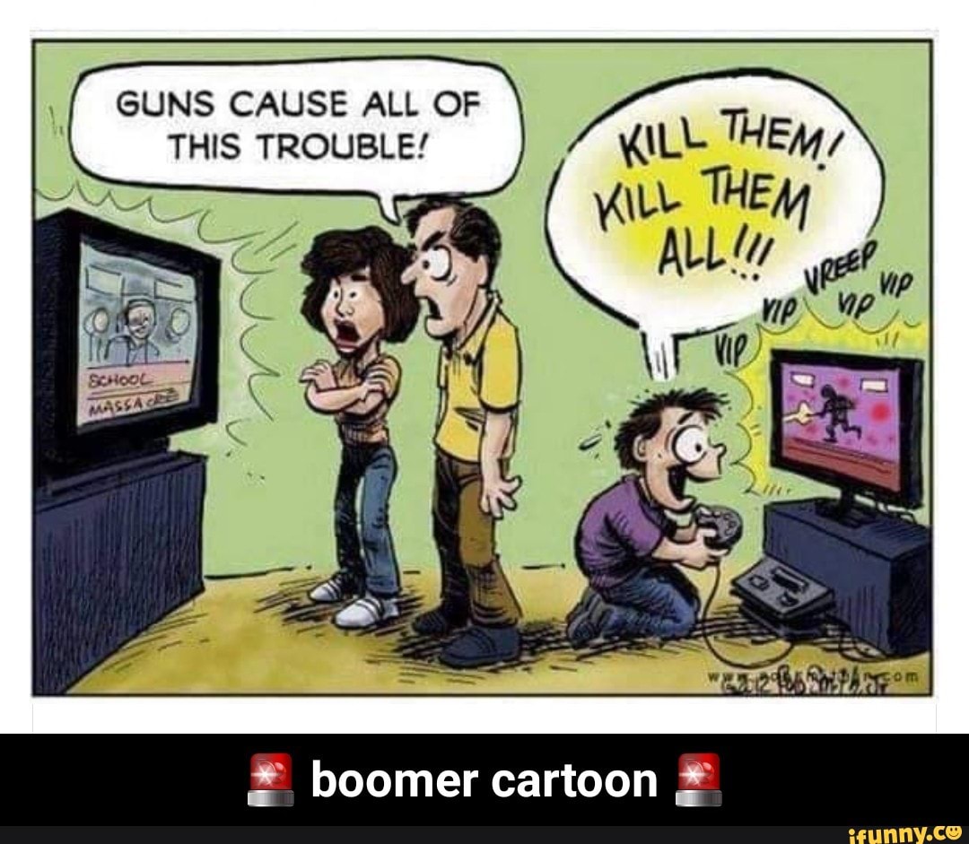 GUNS CAUSE ALL OF THIS TROUBLE! :“ boomer cartoon :“ - 🚨 boomer cartoon ...