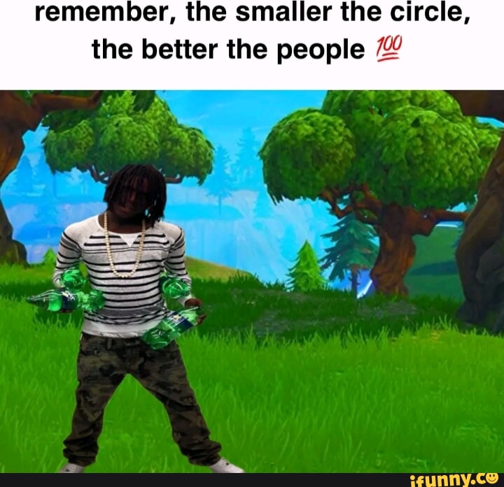 Remember, the smaller the circle, the better the people - iFunny
