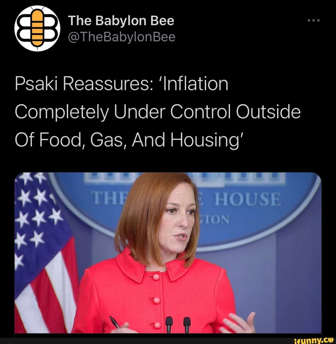 The Babylon Bee @TheBabylonBee Psaki Reassures: 'Inflation Completely ...