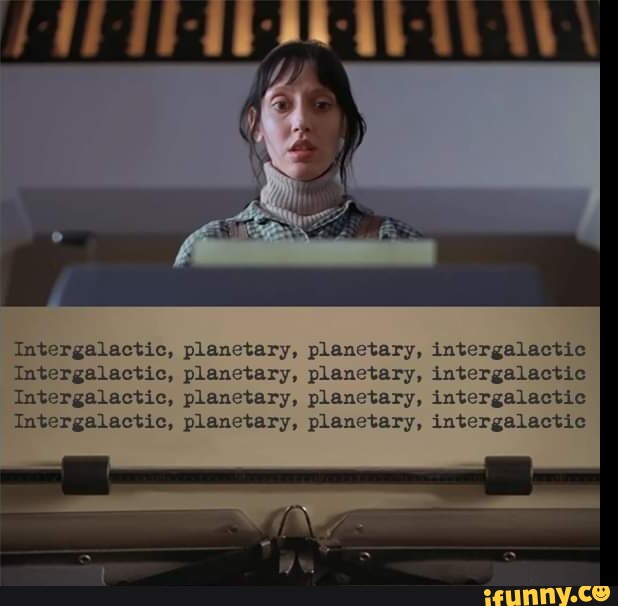 Intergalactic, planetary, Intergalactic, planetary, Intergalactic ...