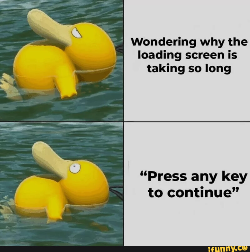 Wondering why the loading screen is taking so long "Press any key to ...