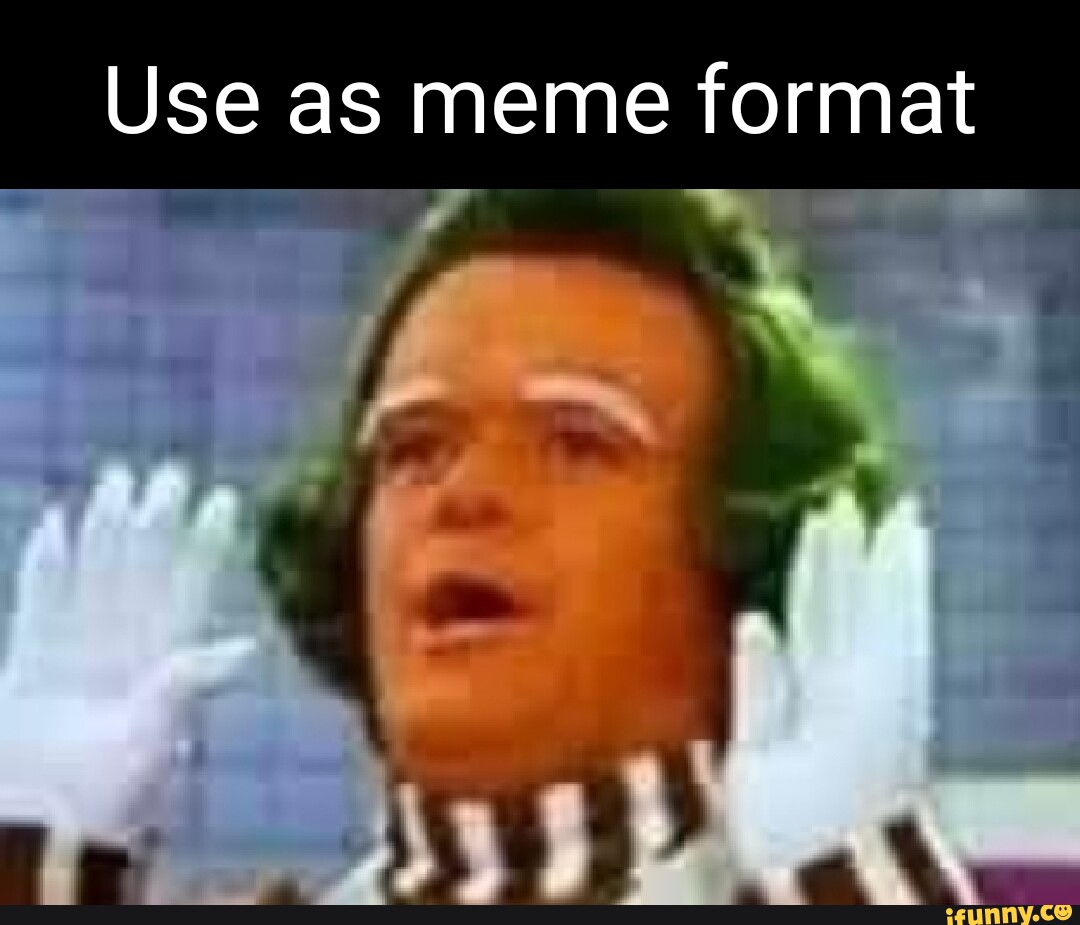 Use as meme format - iFunny