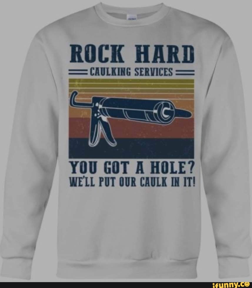 Caulking memes. Best Collection of funny Caulking pictures on iFunny
