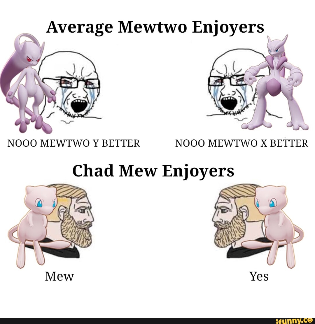 Average Mewtwo Enjoyers NOOO MEWTWO Y BETTER NOOO MEWTWO X BETTER Chad ...