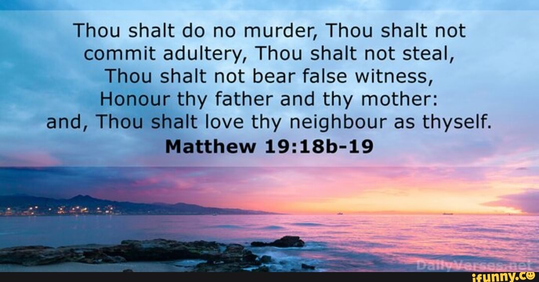 Thou shalt do no murder, Thou shalt not commit adultery, Thou shalt not ...