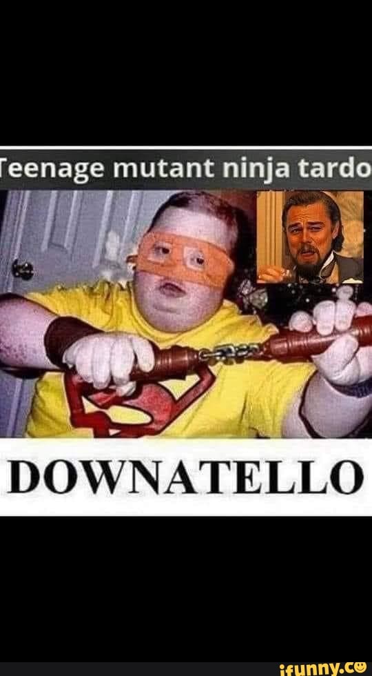 Downatello memes. Best Collection of funny Downatello pictures on iFunny