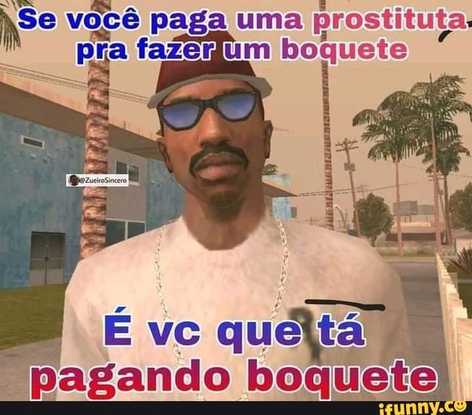 Você Paga Uma Prostituta Pja Fazerlum Boquete Pagando Boquete Ifunny