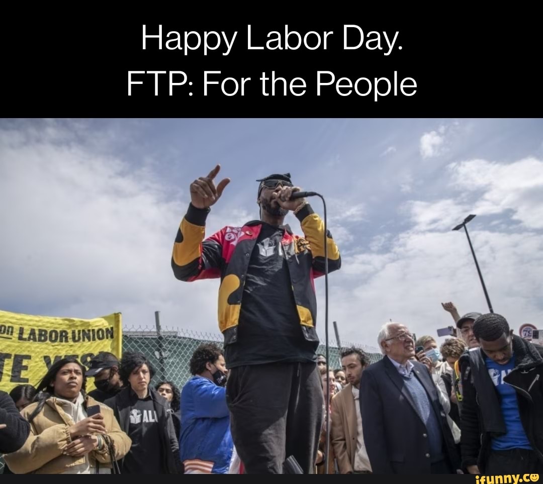 Happy Labor Day. FTP: For the People \ We - iFunny