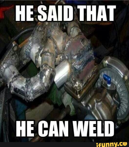 HE SAID THAT th HE CAN WELD - iFunny