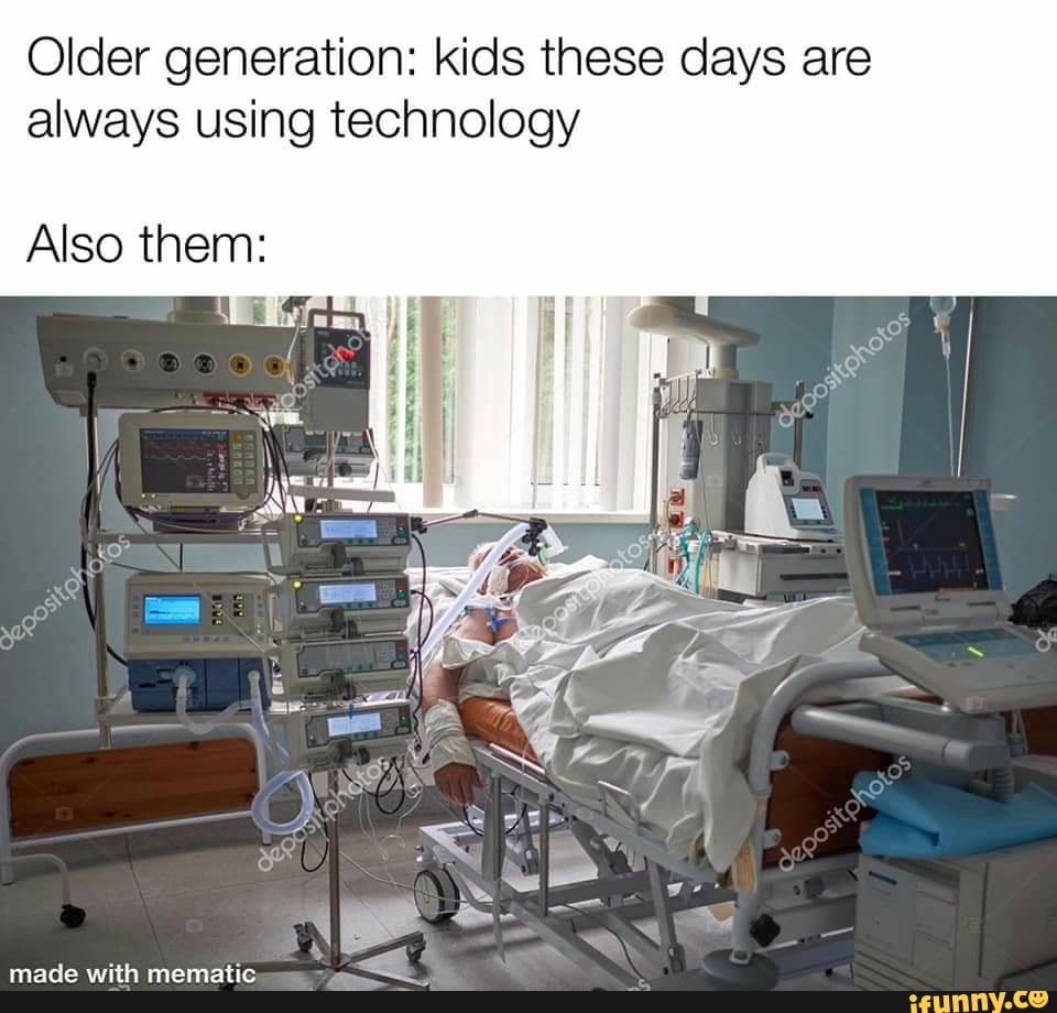 Older generation: kids these days are always using technology Also them ...