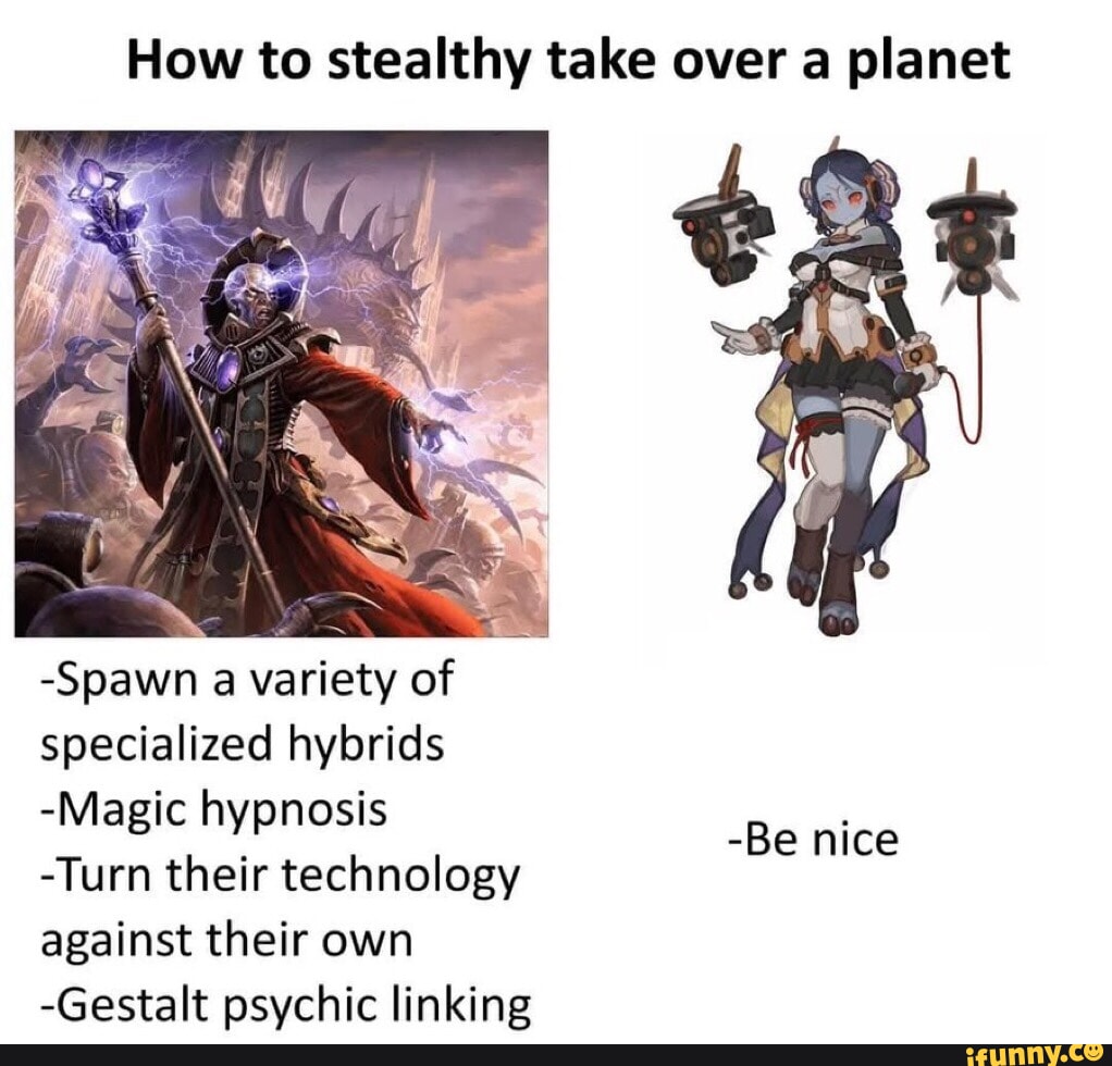 How to stealthy take over a planet -Spawn a variety of specialized ...