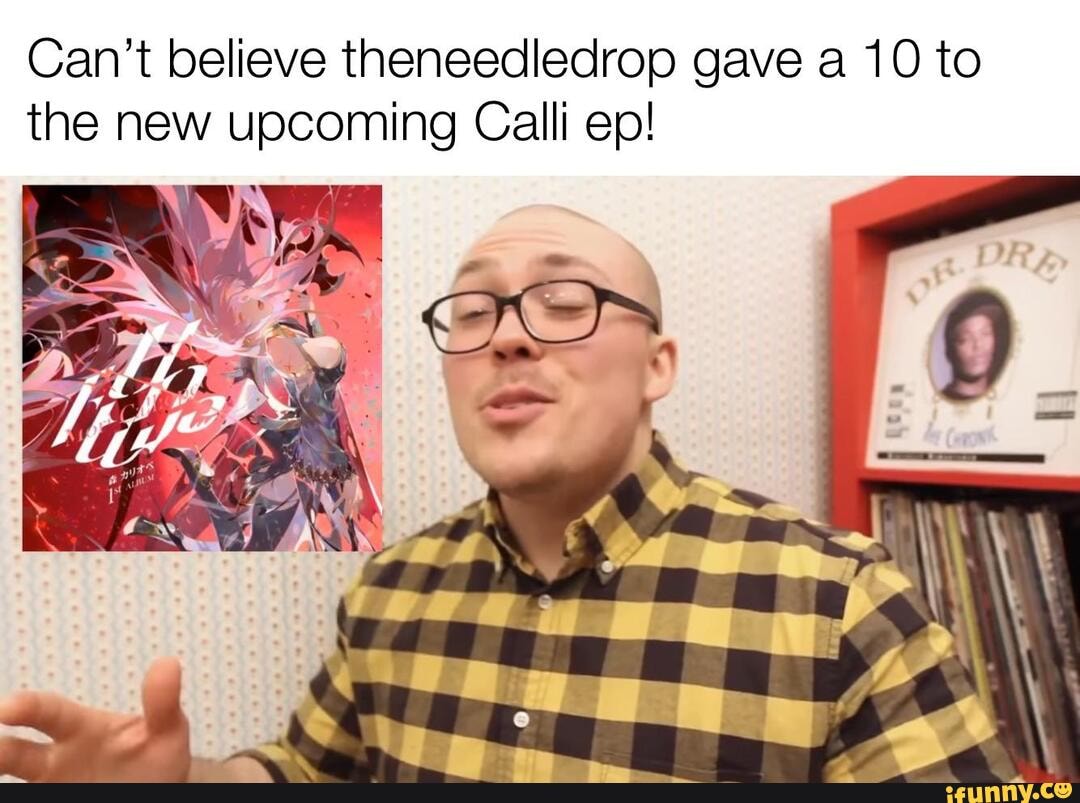 Can't believe theneedledrop gave a 10 to the new upcoming Calli ep ...