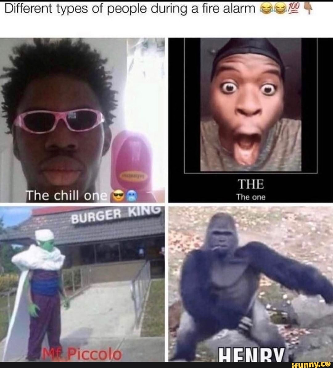 Different types of people during a fire alarm THE chill on The one - iFunny