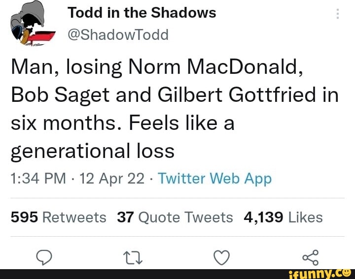 Todd in the Shadows @ShadowTodd Man, losing Norm MacDonald, Bob Saget ...