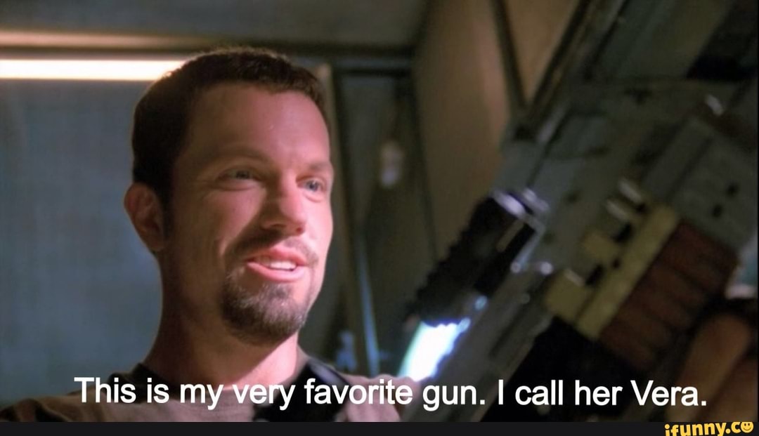 SS This is my very favorite gun. I call her Vera. - iFunny