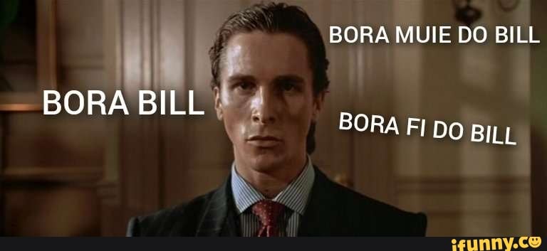 BORA MUIJE DO BILL BORA BILL BORA FI DO BILL - )