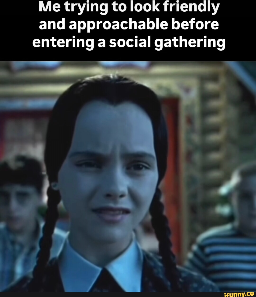 Me trying to look friendly and approachable before entering a social ...