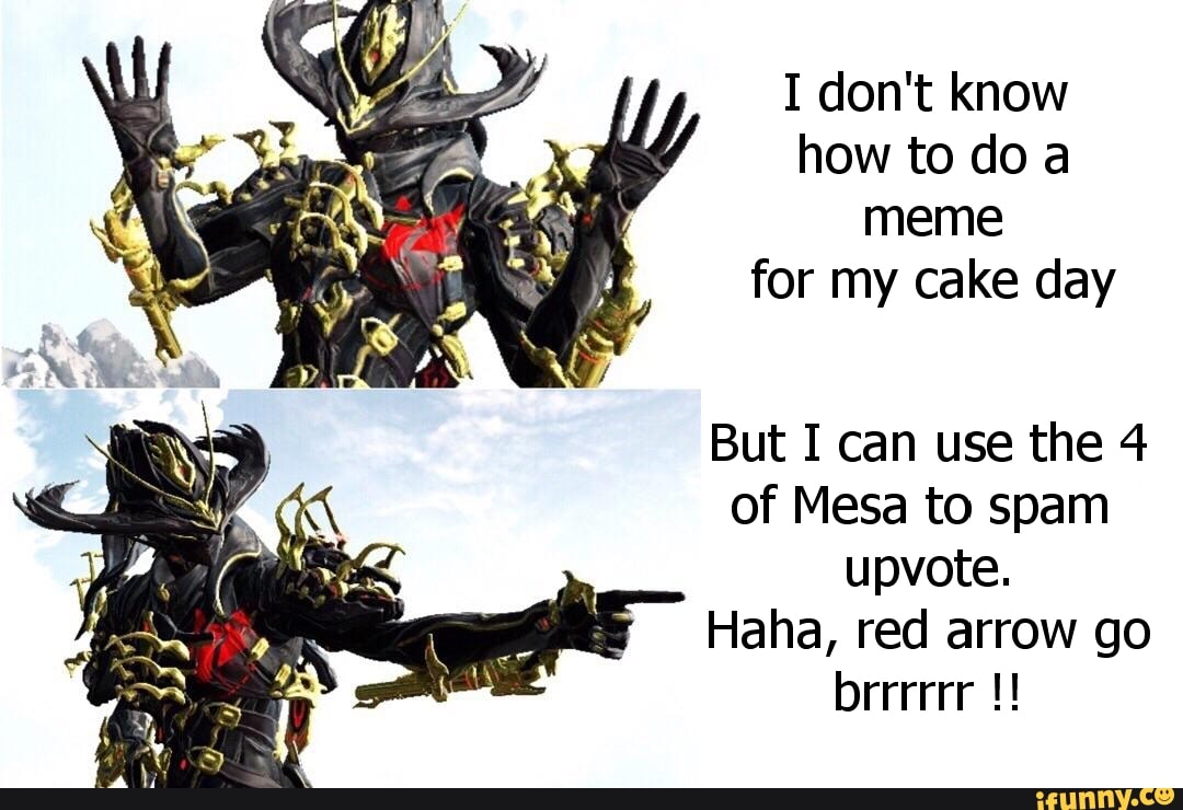 I don't know how to doa meme for my cake day But I can use the 4 of ...
