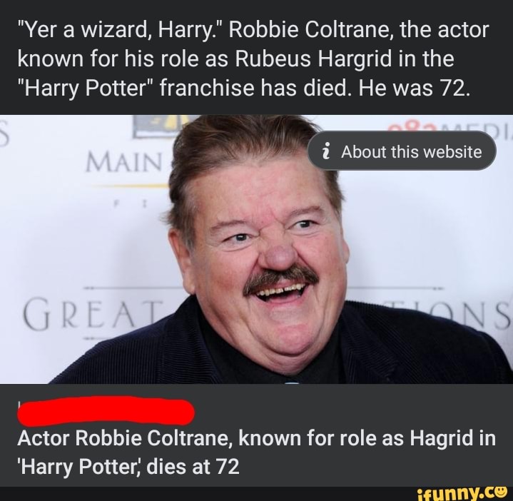 "Yer a wizard, Harry." Robbie Coltrane, the actor known for his role as ...