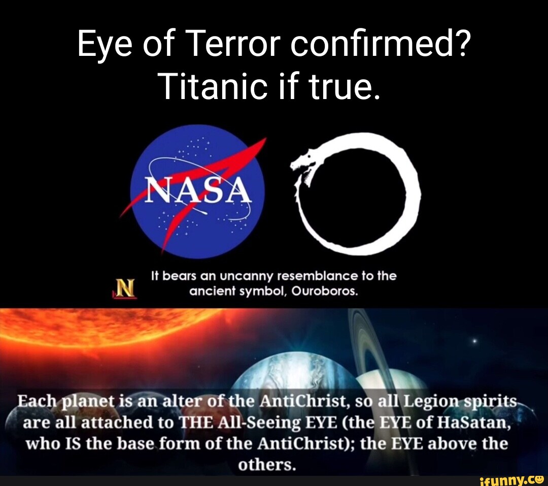 Eye of Terror confirmed? Titanic if true. NASA It bears an uncanny ...