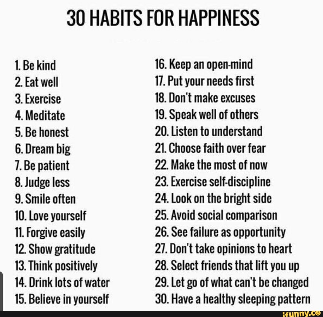 30 HABITS FOR HAPPINESS 1. Be kind 2. Eat well 3. Exercise 4. Meditate ...