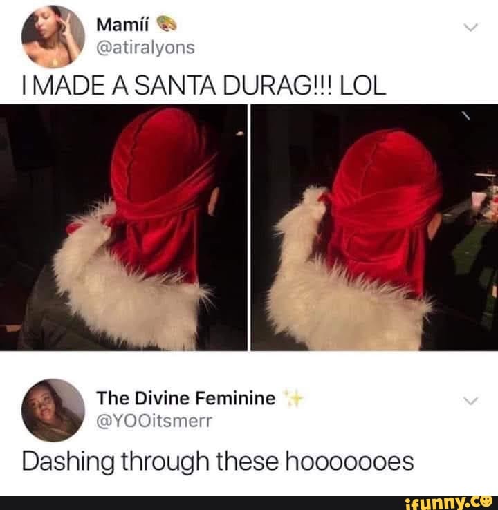 ' IMADE A SANTA DURAG!!! LOL Dashing through these hooooooes - iFunny