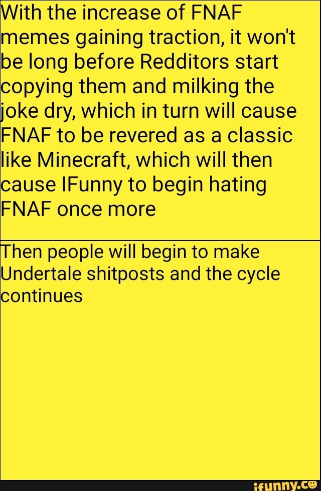 With the increase of FNAF memes gaining traction, it won't be long ...