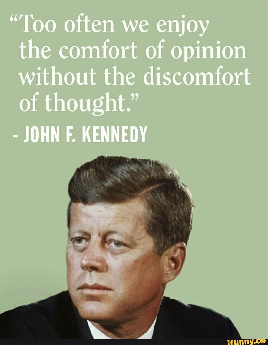 "Too often we enjoy the comfort of opinion without the discomfort of ...