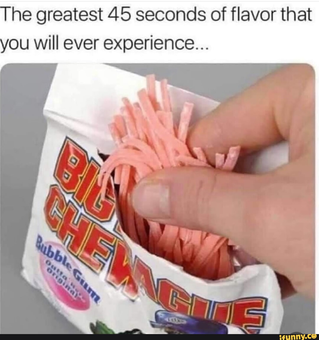 He greatest 45 seconds of flavor that you will ever experience... AN ...