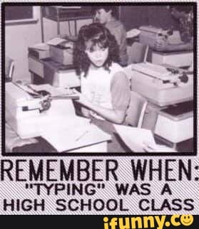 REMEMBER WHEN: "TYPING" WAS A HIGH SCHOOL CLASS AS 2 - iFunny