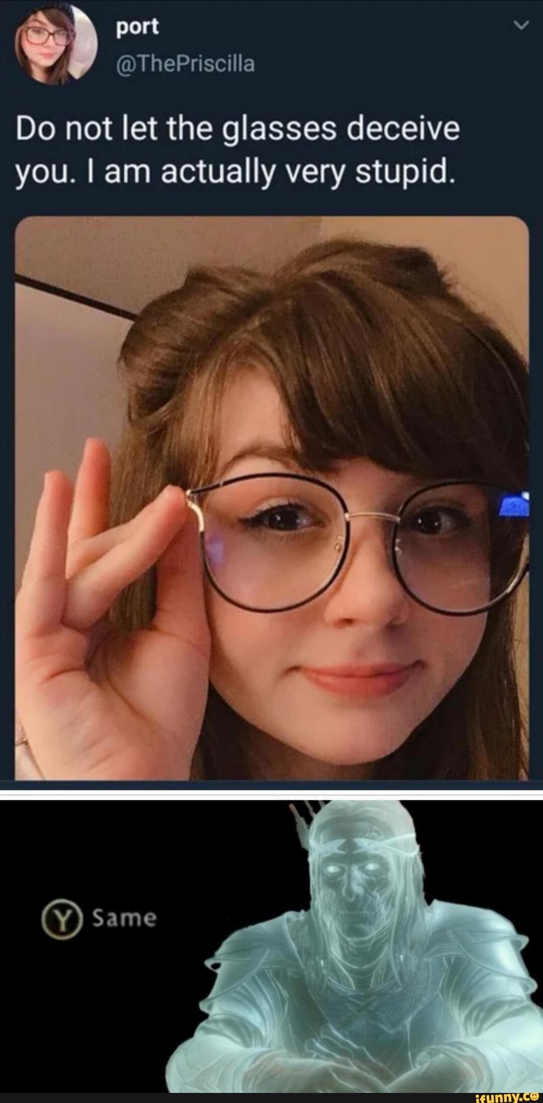 Do not let the glasses deceive you. I am actually very stupid. Same ...