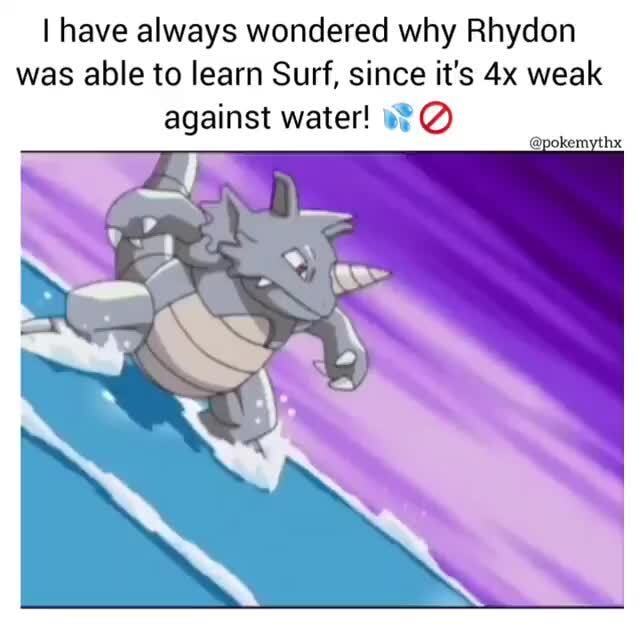 I have always wondered why Rhydon was able to learn Surf, since it's 4x ...