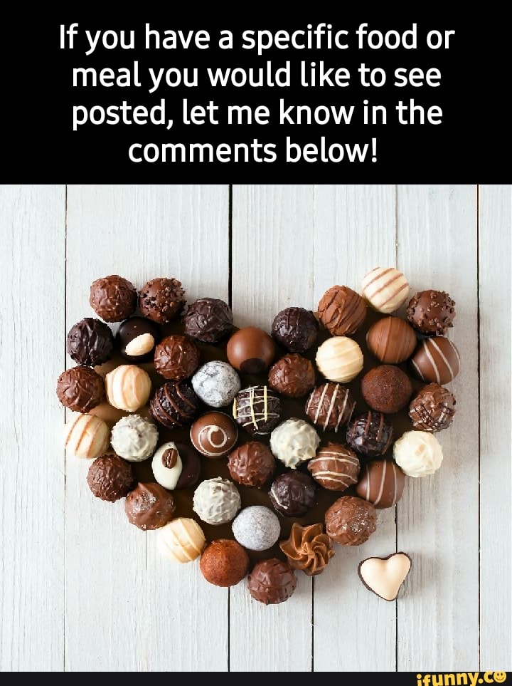 If you have a specific food or meal you would like to see posted, let ...