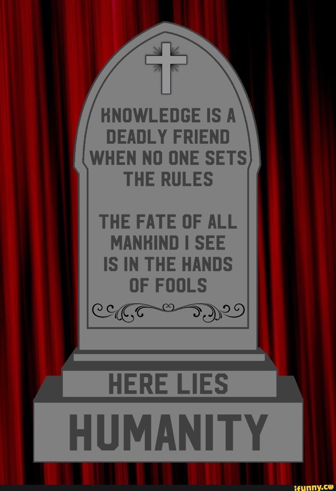 KNOWLEDGE IS A DEADLY FRIEND WHEN NO ONE SETS THE RULES THE FATE OF ALL ...