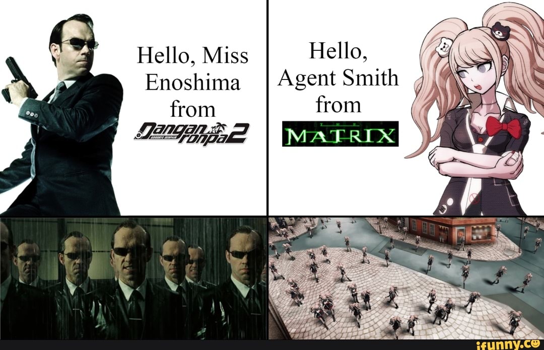 Hello, Miss Hello, Enoshima I Agent Smith from from MATRIX - iFunny