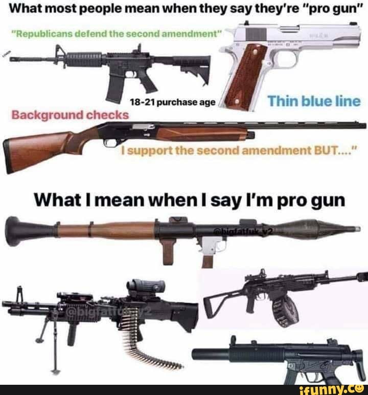 I mean when I say I'm pro gun I I support the second amendment BUT ...
