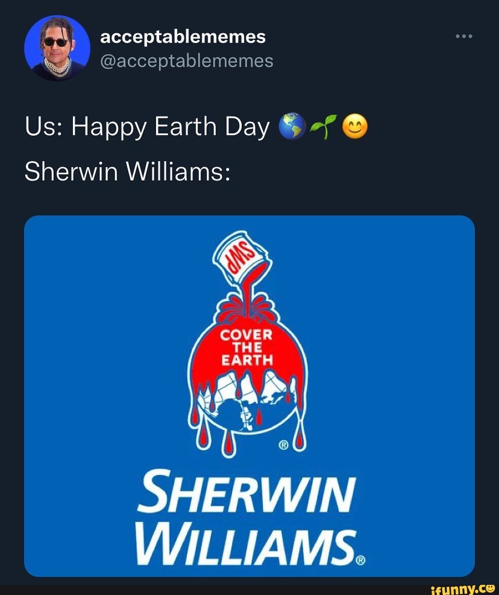 Acceptablememes @acceptablememes Us: Happy Earth Day -f Sherwin ...
