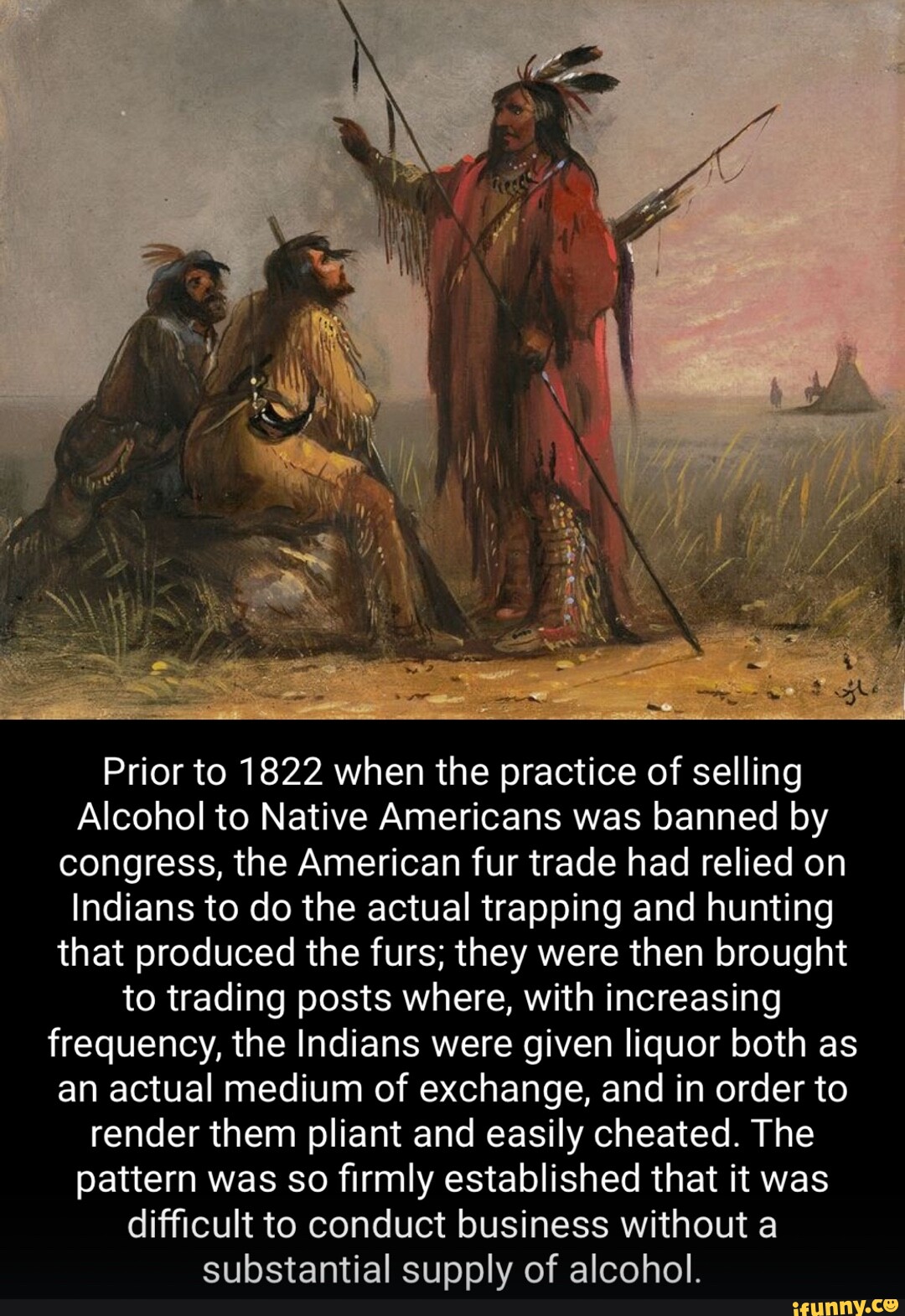 Prior to 1822 when the practice of selling Alcohol to Native Americans ...