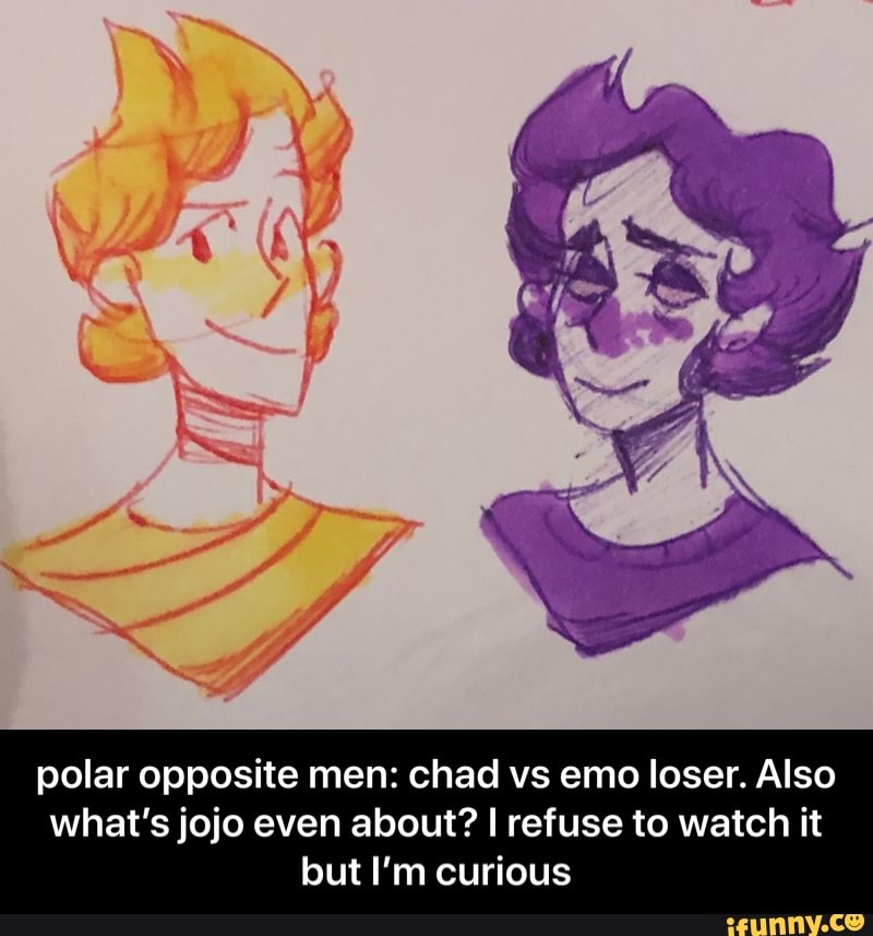 Polar opposite men: chad vs emo loser. Also what's jojo even about? I ...