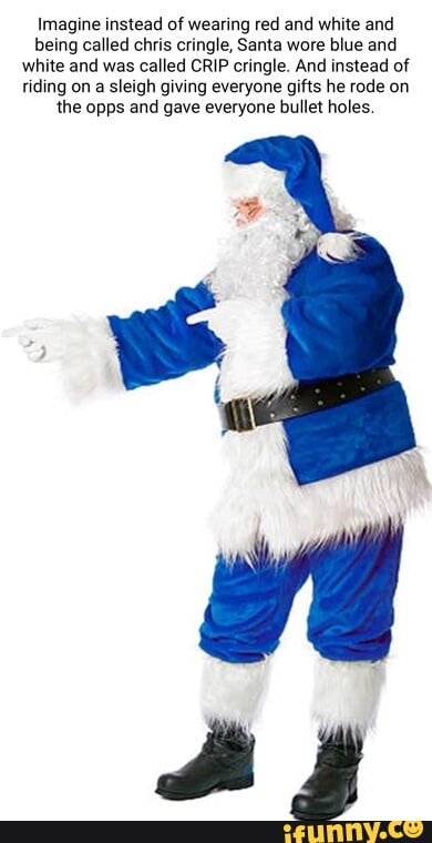 Imagine instead of wearing red and white and being called chris cringle ...
